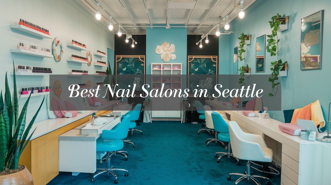5 Best Nail Salons In Seattle (2025)