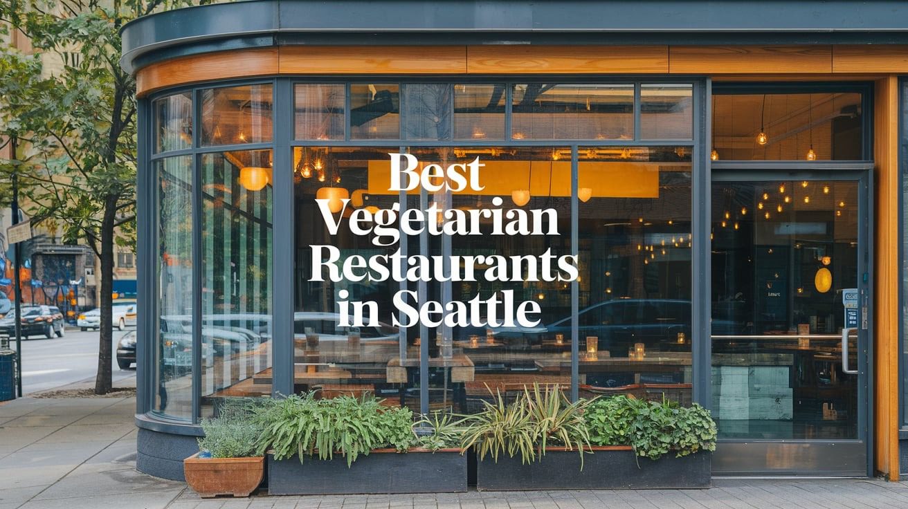 5 Best Vegetarian Restaurants In Seattle (2025)