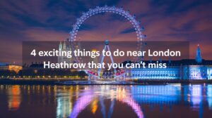 4 Exciting Things to Do Near London Heathrow That You Can't Miss | Best ...